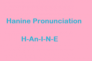 How to Say Hanine: How to Say It Quickly and Easily - Cherrybelle